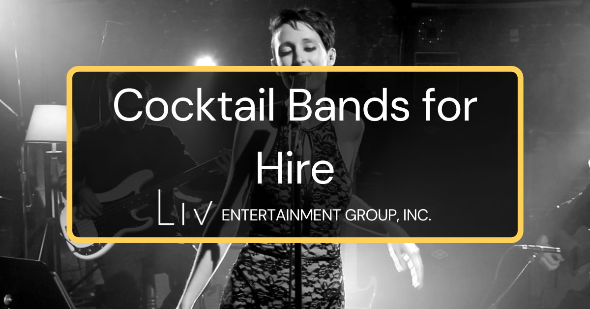 Cocktail Bands For Hire in Los Angeles | LIV Entertainment Group, Inc.